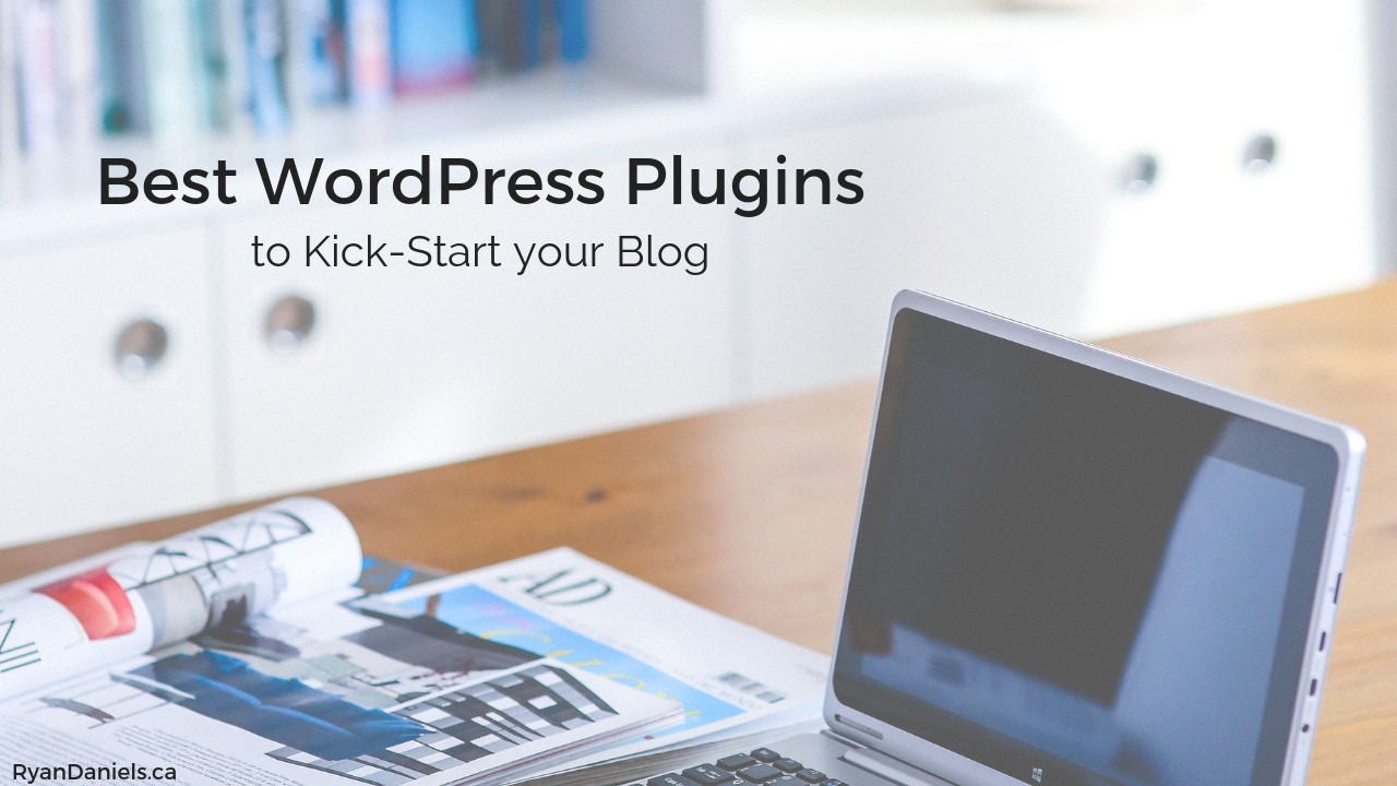The Best WordPress Plugins to Kick-Start your Blog - Ryan Daniels